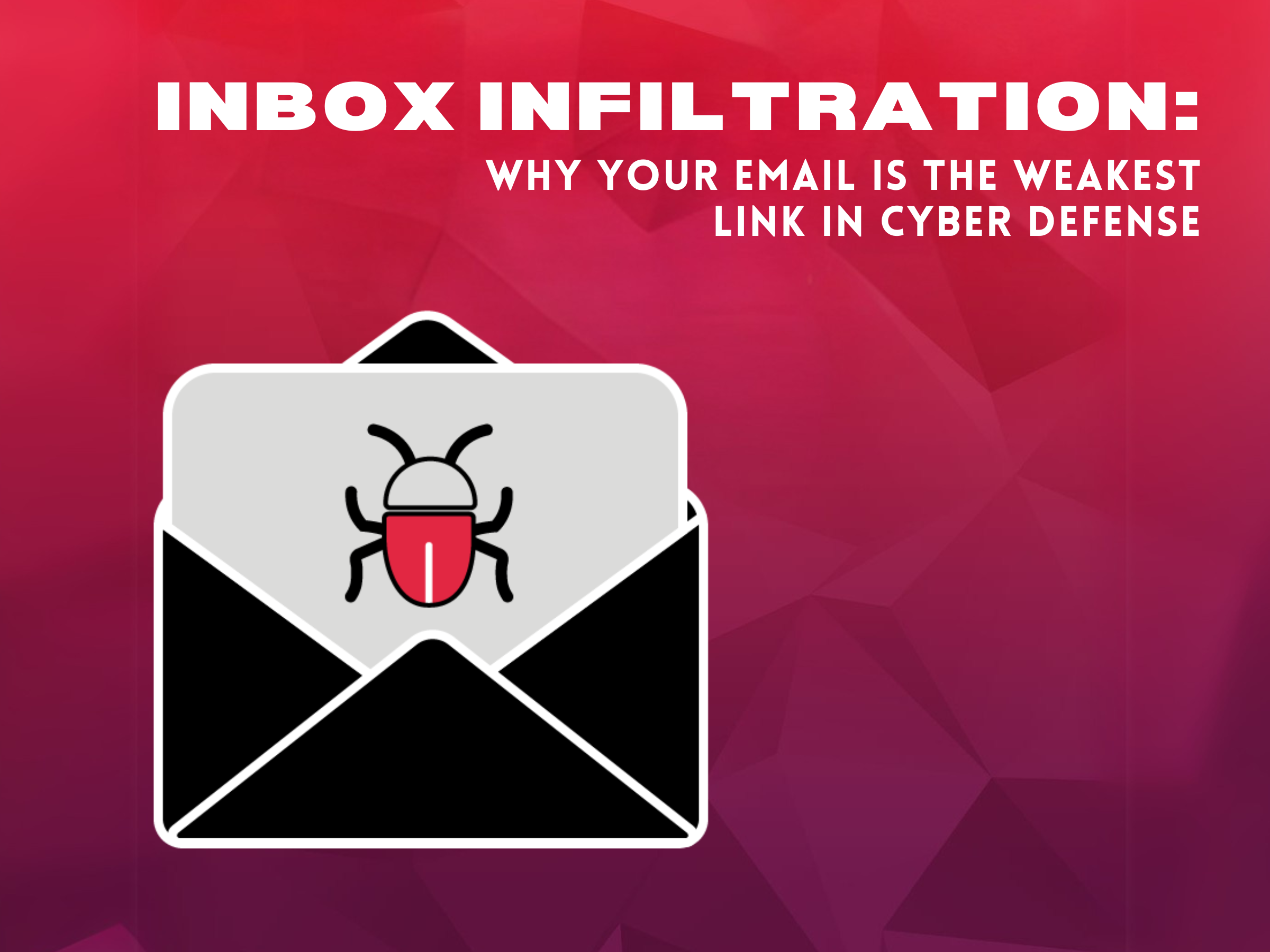 Inbox Infiltration: Why Your Email Is the Weakest Link in Cyber Defense ...
